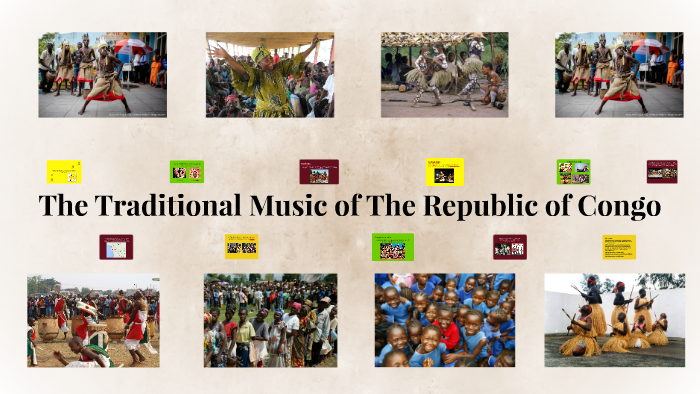 The Traditional Music of The Republic of Congo by Monica Rodriguez on Prezi