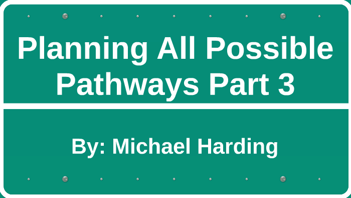 Planning All Possible Pathways by Michael Harding on Prezi