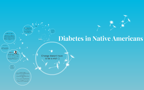 Diabetes in Native Americans by Kailynn Nichols on Prezi
