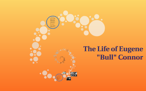 The Life of Eugene "Bull" Connor by Laila Al-Ghanem on Prezi