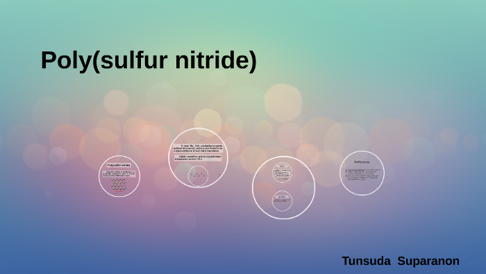 Poly(sulfur nitride) by Tunsuda Suparaanon on Prezi