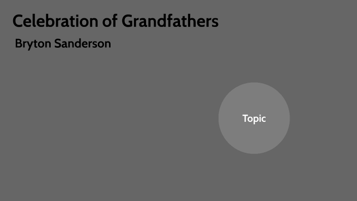 Celebration of Grandfathers by Bryton Sanderson on Prezi