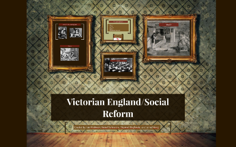 Victorian England/Social Reform by Shyamal Waghwala on Prezi