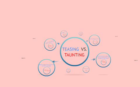 TEASING VS. TAUNTING by JD Horsch on Prezi