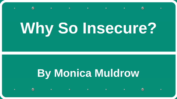 Why So Insecure? by Monica Muldrow on Prezi