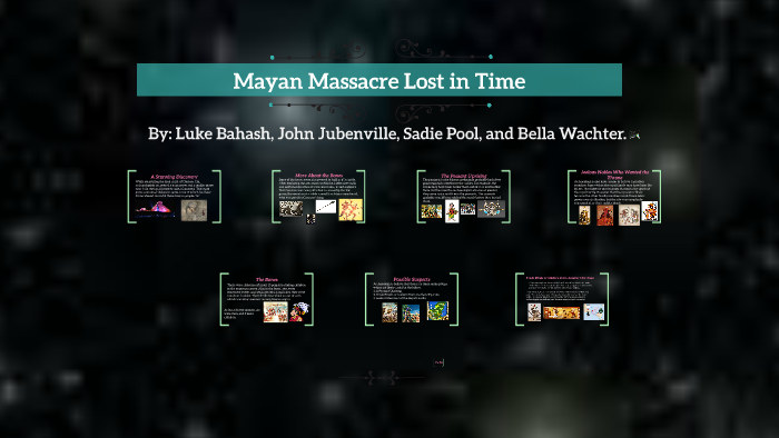 Mayan Massacre Lost in Time by Bella Wachter on Prezi