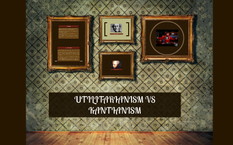 UTILITARIANISM VS KANTIANISM by Ritu Singh on Prezi