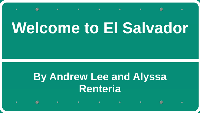 Welcome to El Salvador by Alyssa Renteria on Prezi