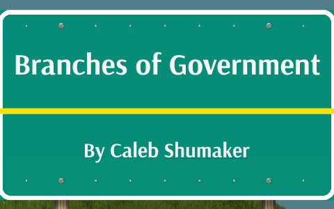Branches of Government by caleb shumaker on Prezi
