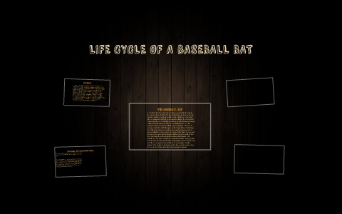 LIFE CYCLE OF A BASEBALL BAT by Sincere Drinkard on Prezi