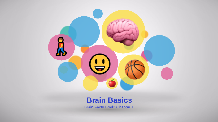 Brain Facts Book: Chapter 1 - Brain Basics by Shruti Chakrapani on Prezi