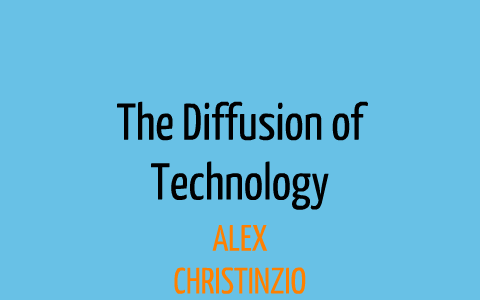 The Deffusion of Technology by alex christinzio on Prezi