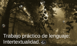 Trabajo práctico de lenguaje: Intertextualidad. by Manzanitah Kríh on Prezi