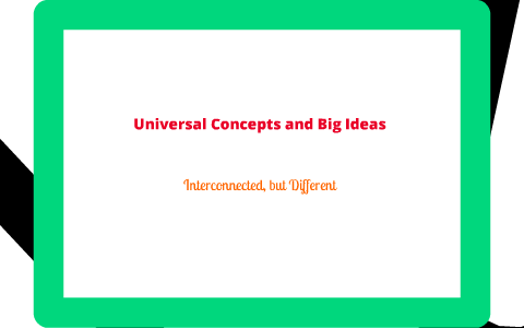 Universal Concepts vs. Big Ideas by Lauren Wack on Prezi