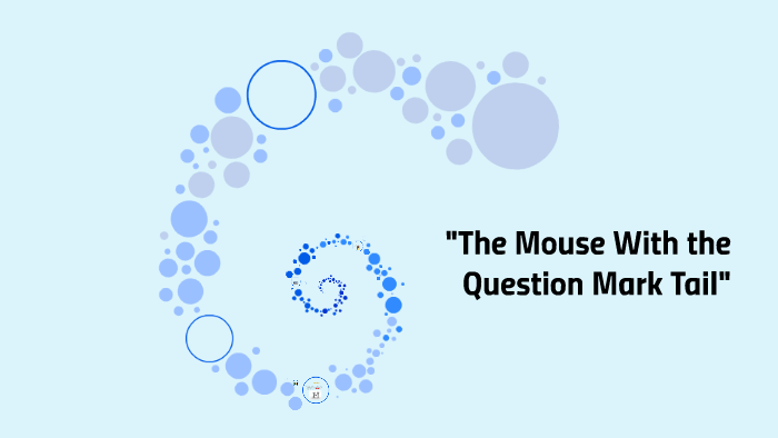 "The Mouse With the Question Mark Tail" by Morrison Reading Class on Prezi
