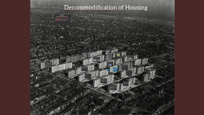 Decommodification of Housing by Eric Suter-Bull on Prezi