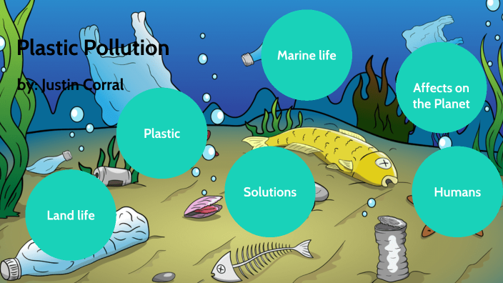 Plastic pollution by Justin Corral on Prezi