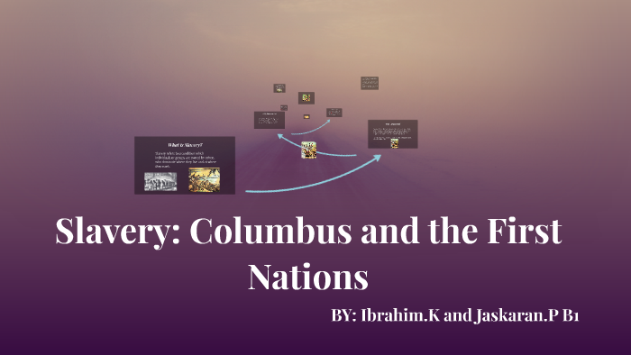 Slavery: Columbus and the First Nations by Ibrahim Khan on Prezi