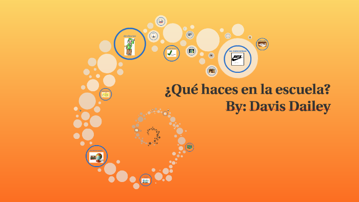 ¿Qué haces en la escuela? by Davis Dailey on Prezi