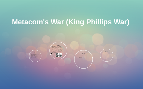 Metacom's War (King Phillips War) by Grace Mills on Prezi