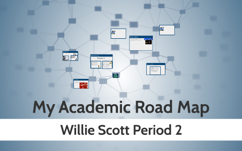 My Academic Road Map by Willie Scott on Prezi