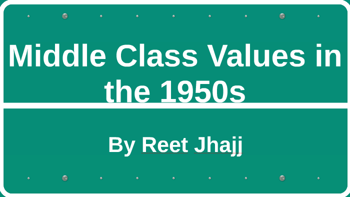 Middle Class Values in the 1950s by Kamal Brar on Prezi