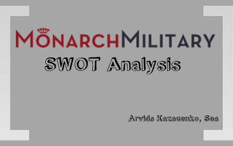 Monarch Military SWOT Analysis by Arvids Kazacenko on Prezi
