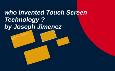 How invented touch screen technology by joseph jimenez on Prezi