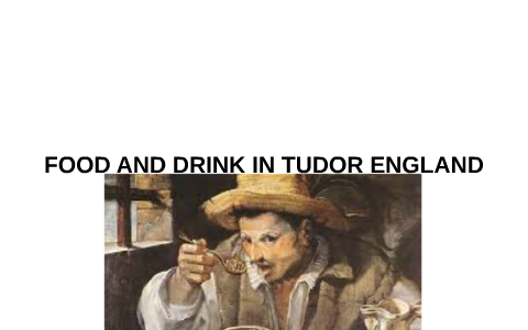 FOOD AND DRINK IN TUDOR ENGLAND by Valdete Ferizi on Prezi