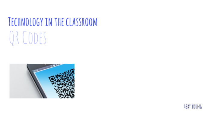 QR Codes in The Classroom by Abby Young on Prezi