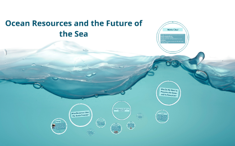 Ocean Resources and the Future of the Sea by Audrey Androus on Prezi