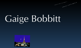 gaige bobbitt 10 things by Robert Maw on Prezi