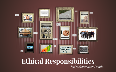 Ethical Responsibilities by jaskarandeep poonia on Prezi