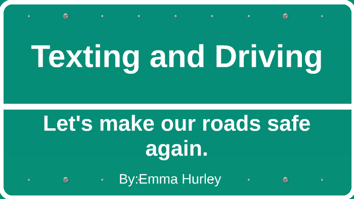 Texting and Driving by Emma Hurley on Prezi