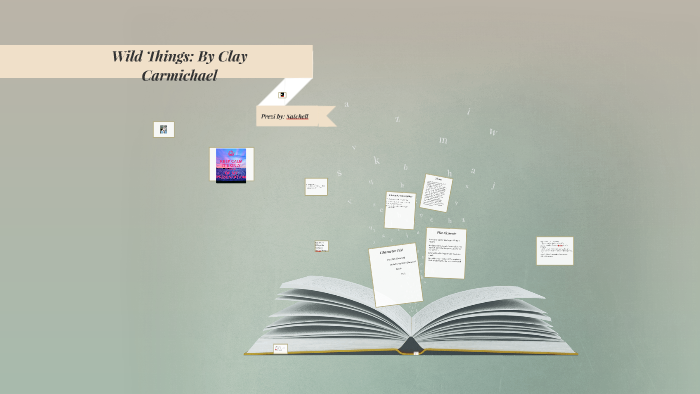 Wild Things: By Clay Carmichael by Alexis S on Prezi
