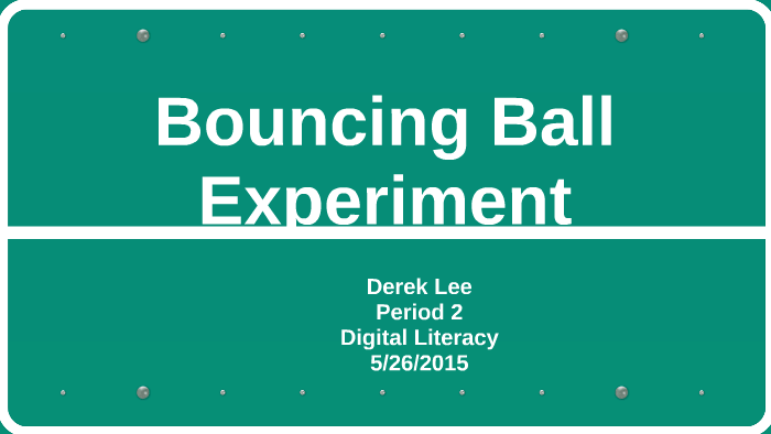 Bouncing Ball Experiment by Derek Lee on Prezi