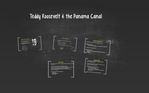 Teddy Roosevelt & the Panama Canal by Emily Saxon on Prezi
