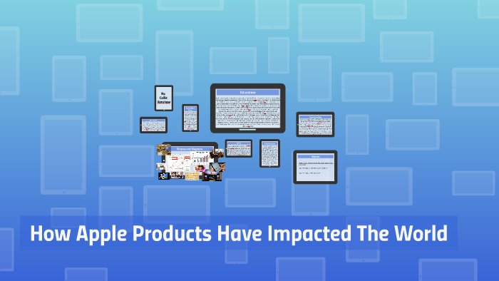 How Apple Products Have Impacted the World by Callie Renshaw on Prezi