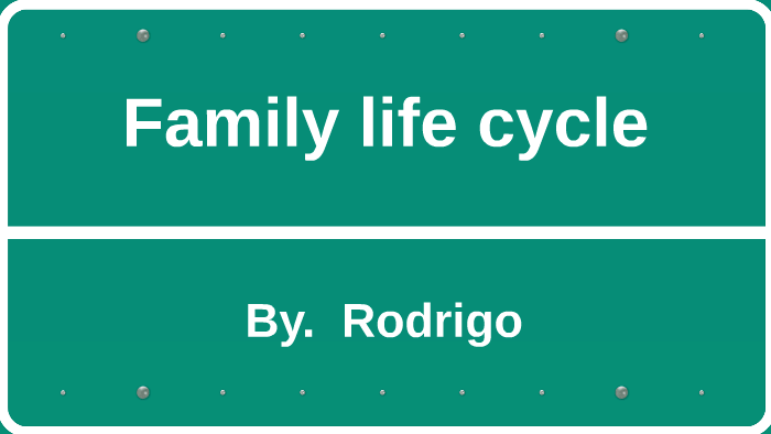 Family life cycle by rodrigo Landaverde on Prezi