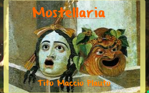 Mostellaria by Elisa ruspini on Prezi