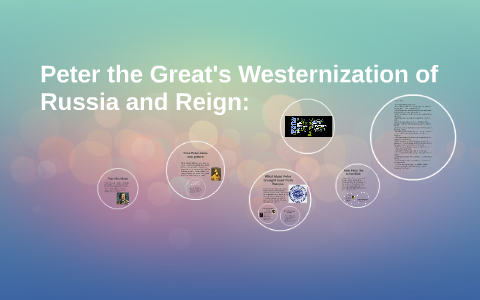 Peter the Great's Westernization of Russia and Reign: by Angelica Perez ...