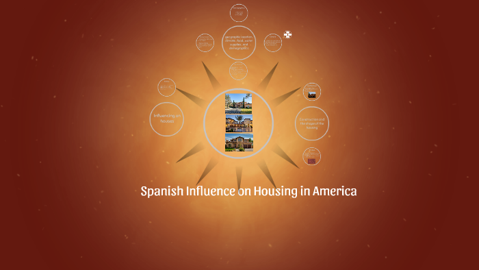 Spanish Influence on Housing in America by stephanie guglielmo on Prezi