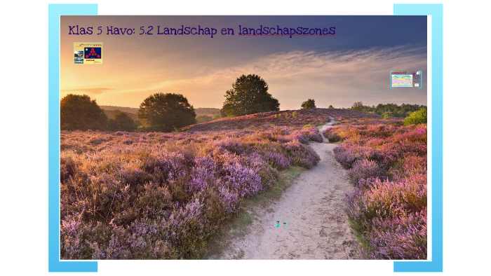 5 Havo H 5.2 Landschap en landschapszones by Tanja Hoek on Prezi