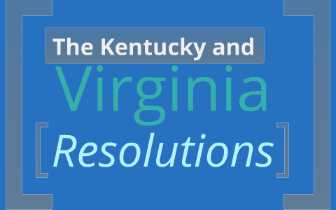 The Kentucky and Virginia Resolutions by mantequila 12345 on Prezi