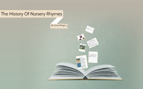 The history of Nursery Rhymes by gracie morgan on Prezi