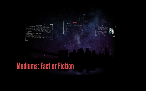 Mediums: Fact or Fiction by Kaitlyn Sims on Prezi