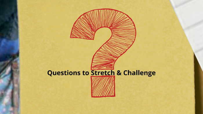 Questions to Stretch & Challenge by Stuart Jones on Prezi