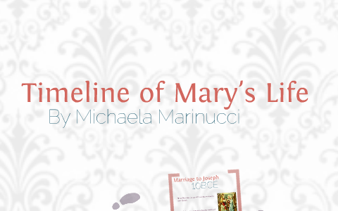 Timeline of Mary's Life by Michaela Marinucci on Prezi
