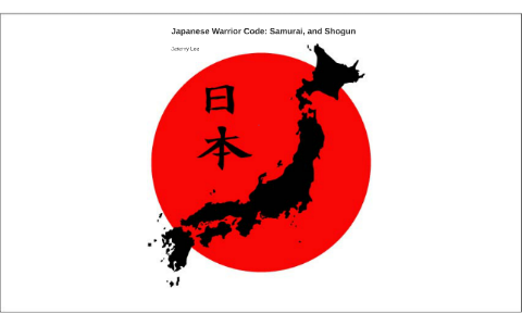 Japanese warrior code, Samurai and Shogun by Jeremy Lee on Prezi