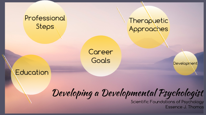 Developing a Developmental Psychologists by Essence Thomas on Prezi
